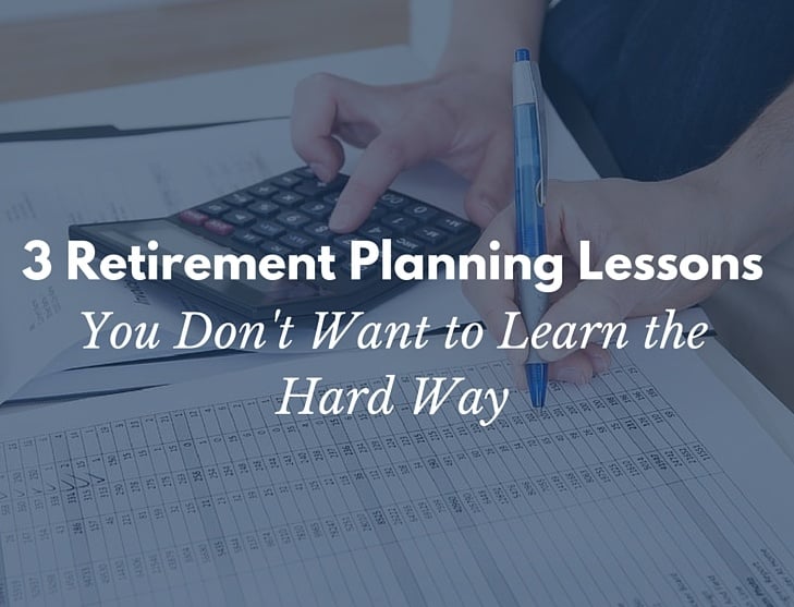 3 Retirement Planning Lessons You Don't Want To Learn The Hard Way